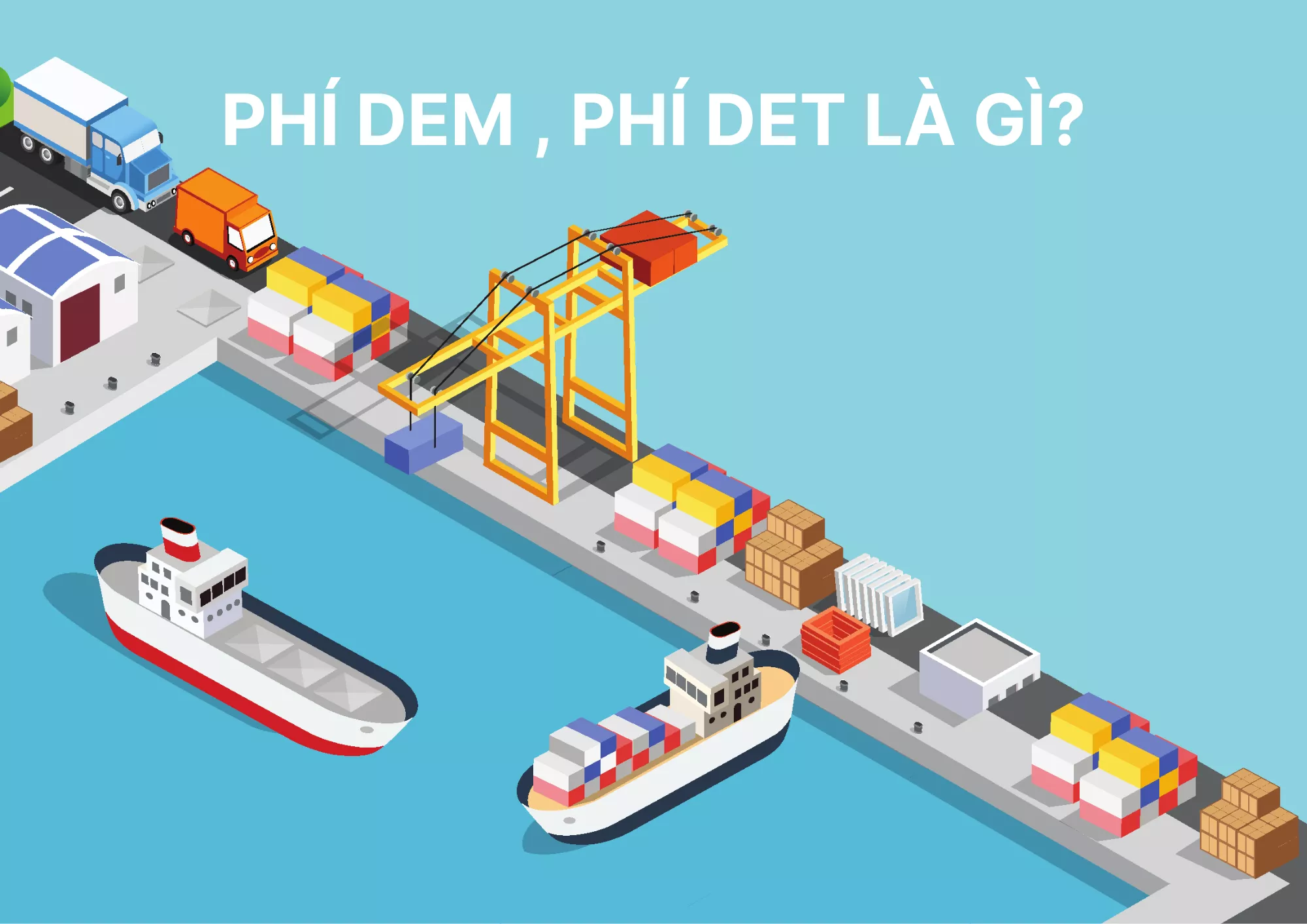 Phí DEM/DET là gì? Cách tính và giải pháp giảm chi phí DEM/DET hiệu quả